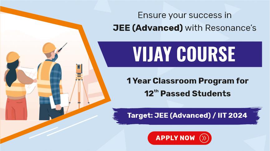 Resonance JEE Advanced Course for Repeater VIJAY (JR)